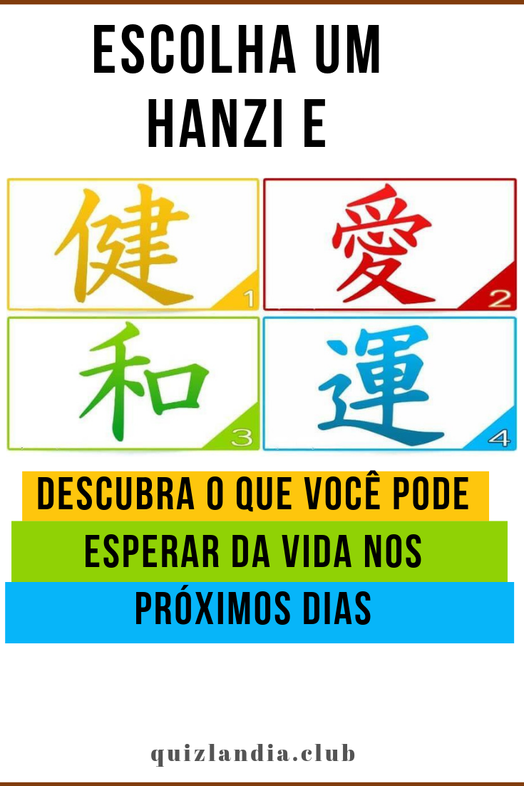 Escolha um Hanzi e descubra o que você pode esperar da vida nos ...