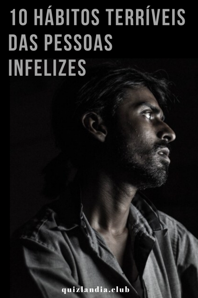 ᐈ 10 Hábitos Terríveis Das Pessoas Infelizes